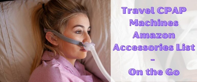 Travel CPAP Machines Amazon Accessories List – On the Go