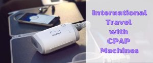 International Travel with CPAP Machines – No Worry Guide