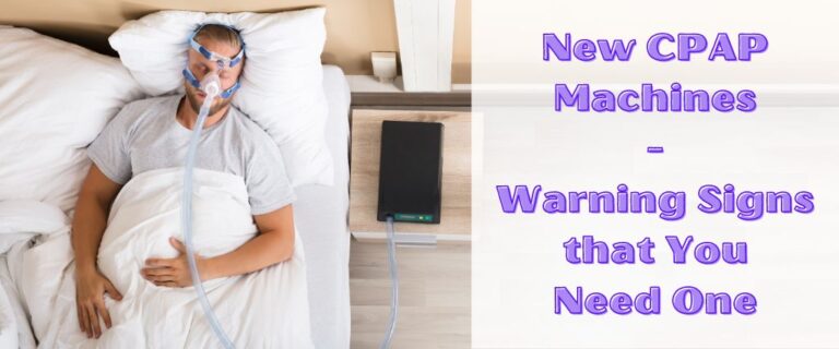 New CPAP Machines – Warning Signs that You Need One